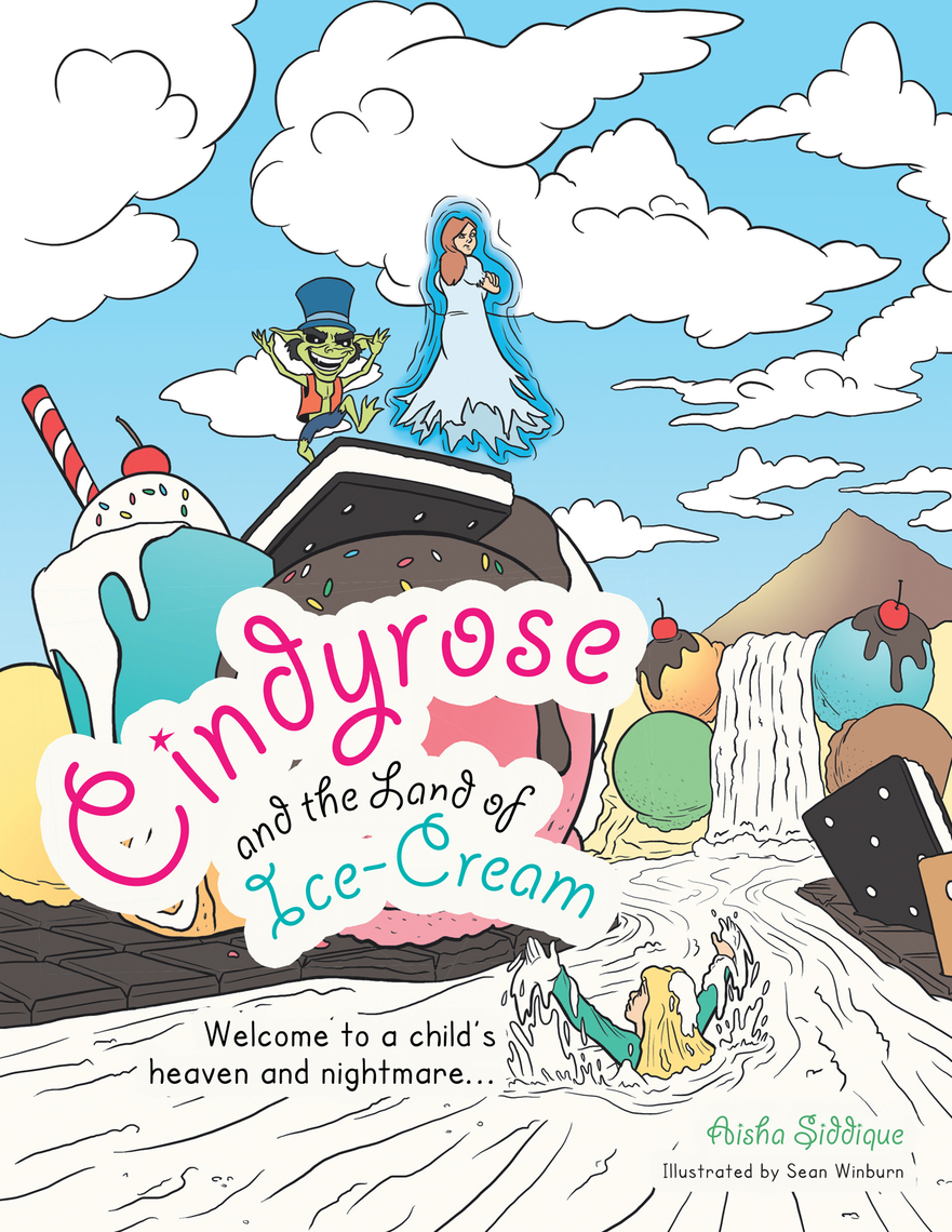 Cindyrose and the Land of Ice-Cream by Sean Winburn, Aisha Siddique ...