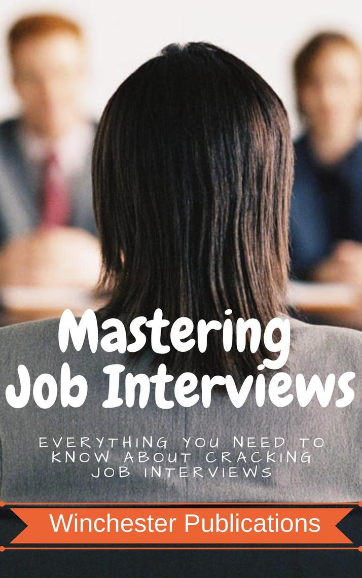 Mastering Job Interviews: Everything you need to know about Cracking Job Interviews by Ram Das ...