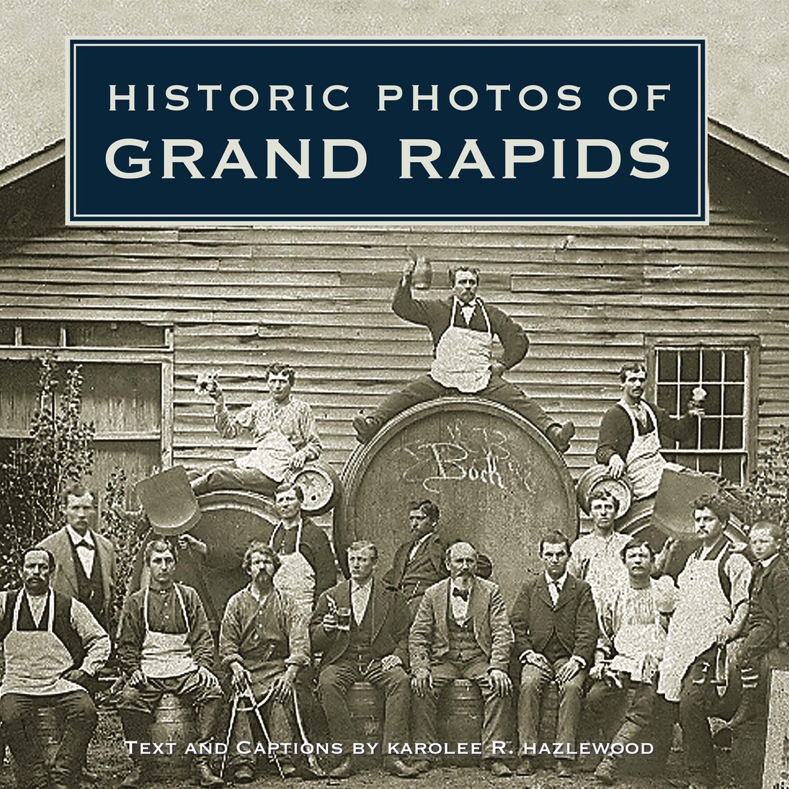 Historic Photos of Grand Rapids by Karolee R. Hazlewood (Ebook) - Read ...