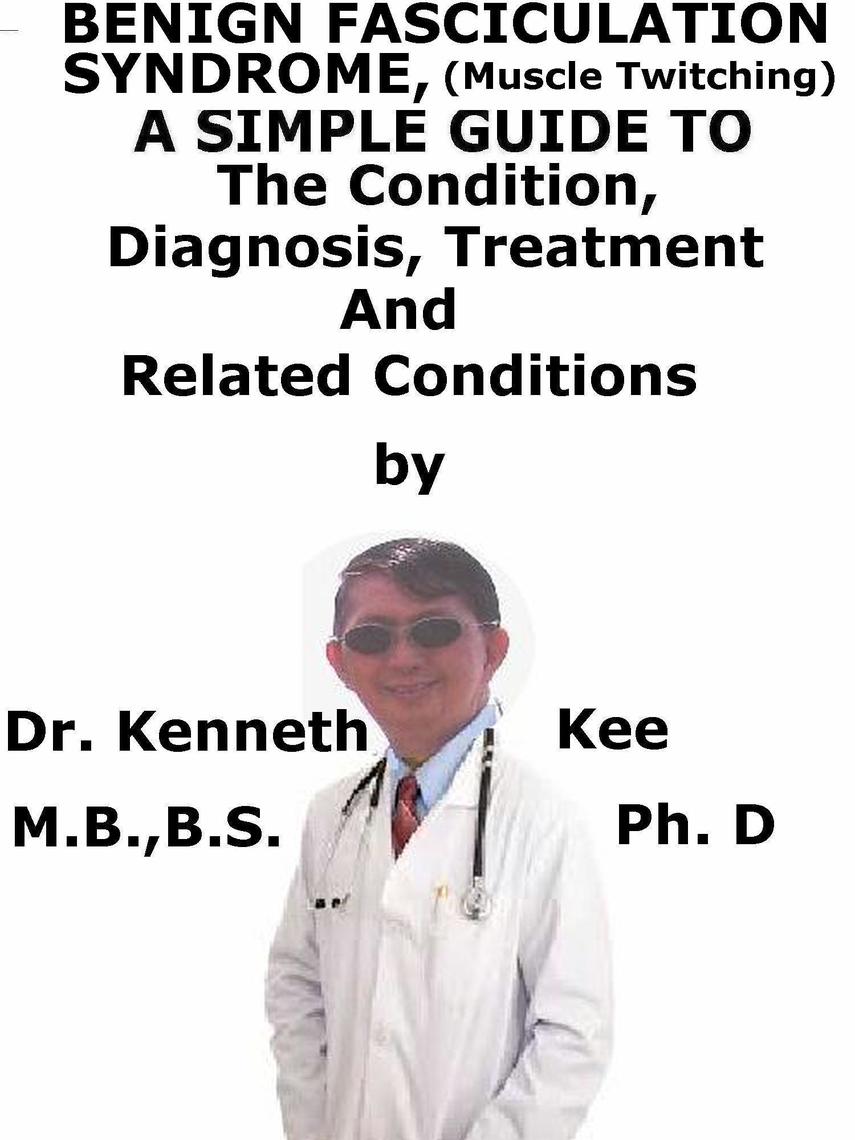 Benign Fasciculation Syndrome, (Muscle Twitching) A Simple Guide To The ...