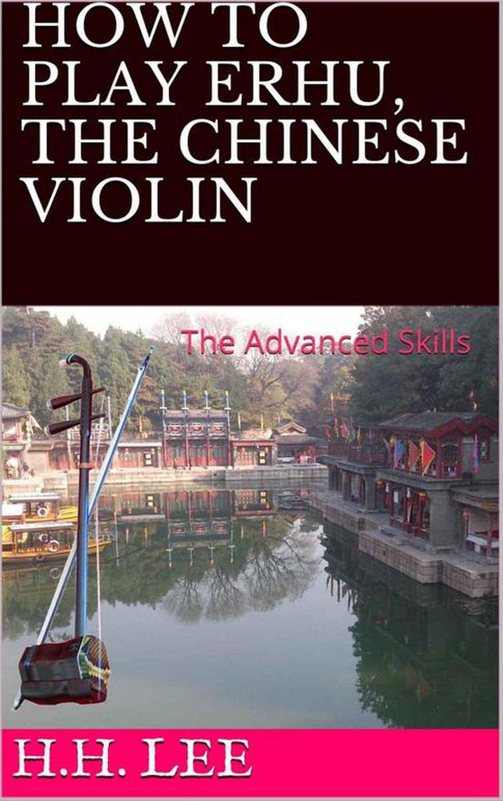 Read How To Play Erhu The Chinese Violin The Advanced Skills Online
