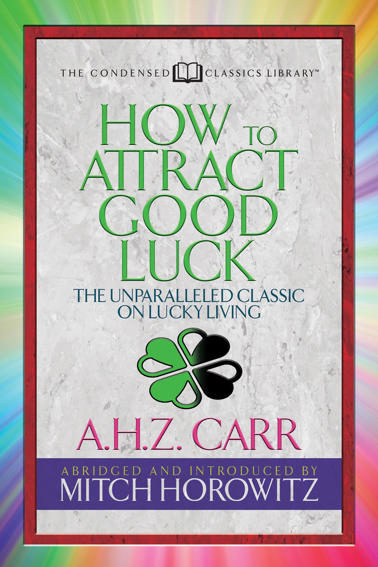 How to Attract Good Luck (Condensed Classics) by A.H.Z. Carr, Mitch ...