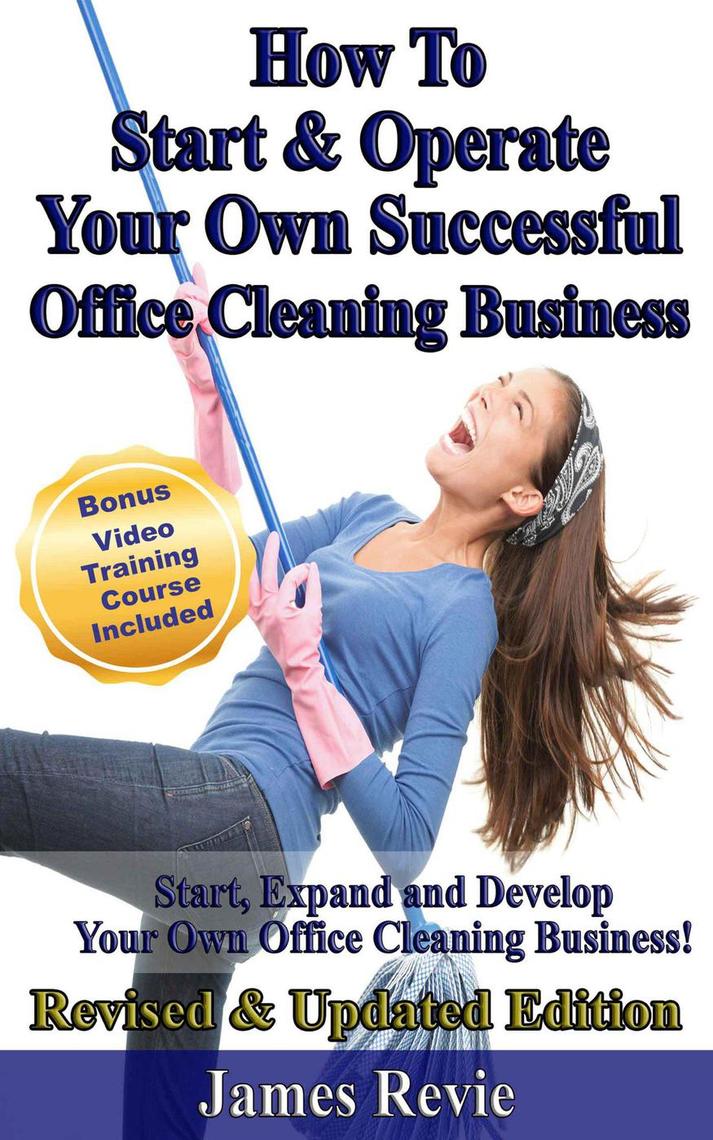 How To Start and Operate Your Own Successful Office Cleaning Business ...