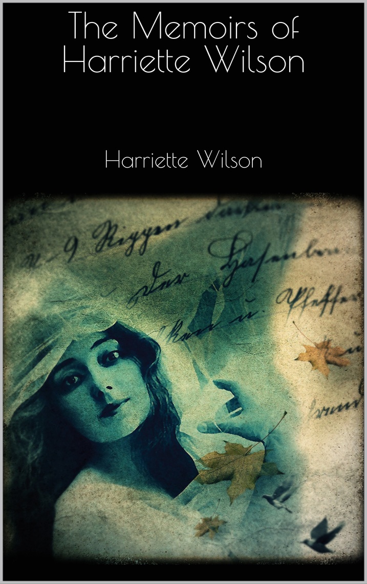 The Memoirs of Harriette Wilson by Harriette Wilson (Ebook) - Read free for 30 days