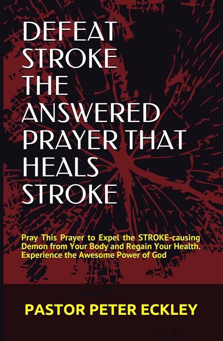 Defeat Stroke the Answered Prayer That Heals Stroke: Pray This Prayer ...