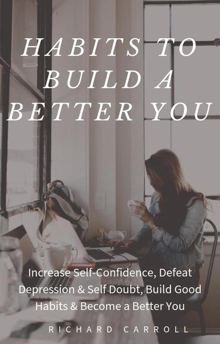 Habits To Build a Better You: Increase Self-Confidence, Defeat ...