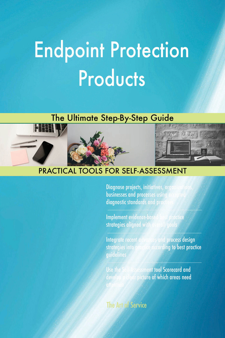 Endpoint Protection Products The Ultimate Step-By-Step Guide by ...