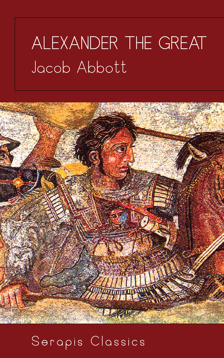 Alexander the Great (Serapis Classics) by Jacob Abbott (Ebook) - Read ...