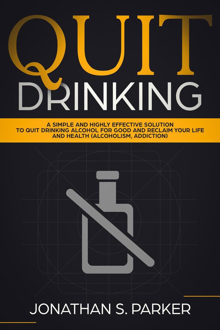 Quit Drinking: A Simple and Highly Effective Solution to Quit Drinking ...