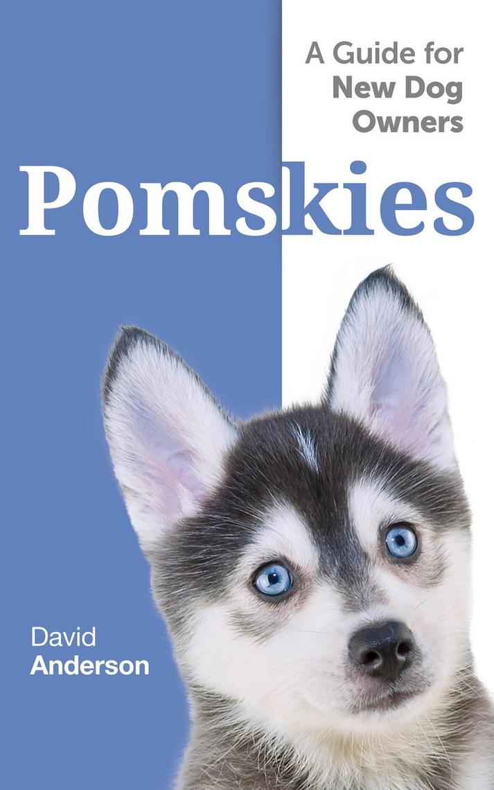 POMSKIES: A Guide for the New Dog Owner: Training, Feeding, and Loving ...
