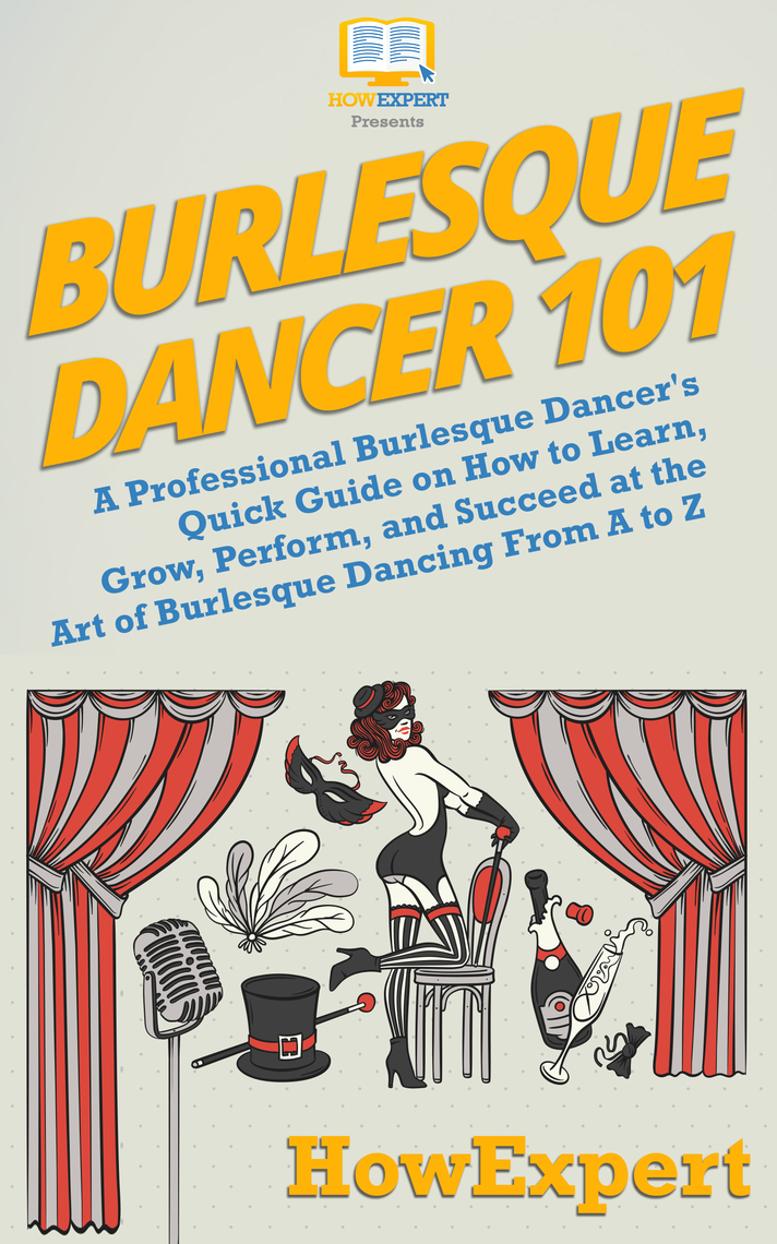 Burlesque Dancer 101: A Professional Burlesque Dancer's Quick Guide on ...