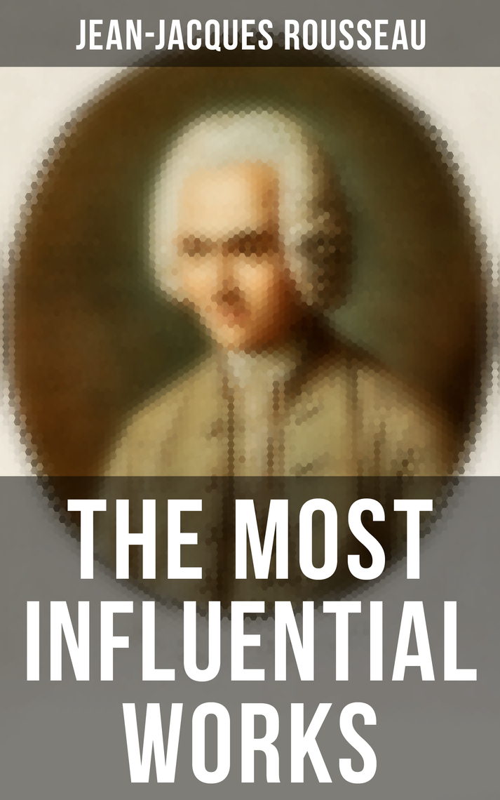 The Most Influential Works of Jean-Jacques Rousseau by Jean-Jacques ...