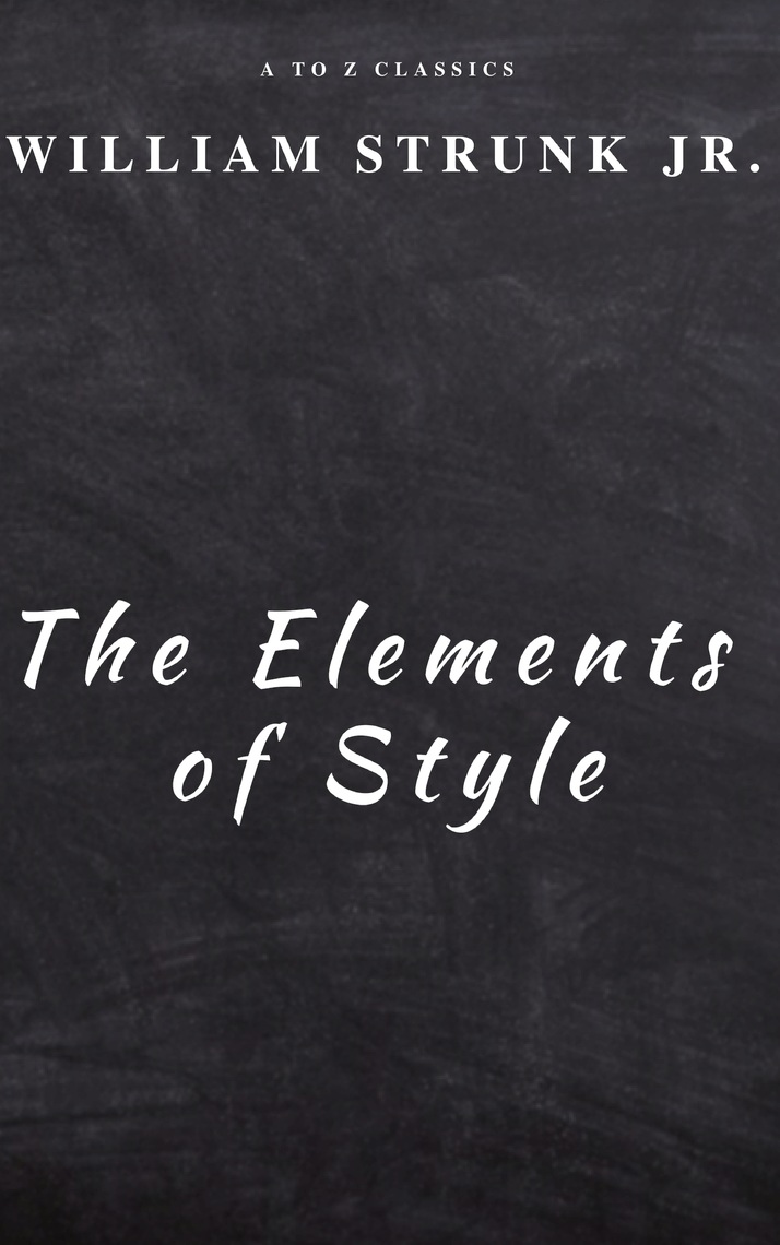The Elements of Style ( Fourth Edition ) by William Strunk, A to Z ...