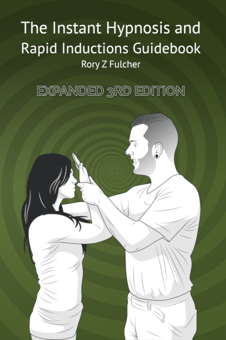 The Instant Hypnosis & Rapid Inductions Guidebook by Rory Z Fulcher ...