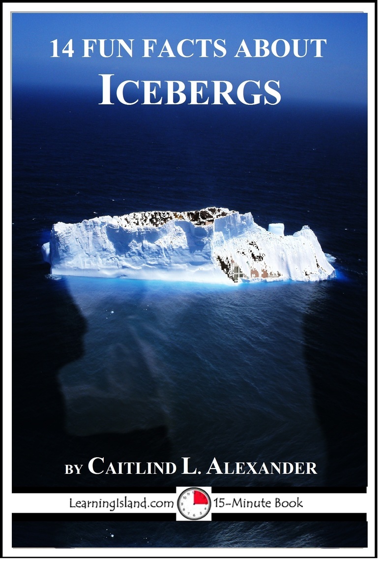 14 Fun Facts About Icebergs by Caitlind L. Alexander (Ebook) - Read free for 30 days