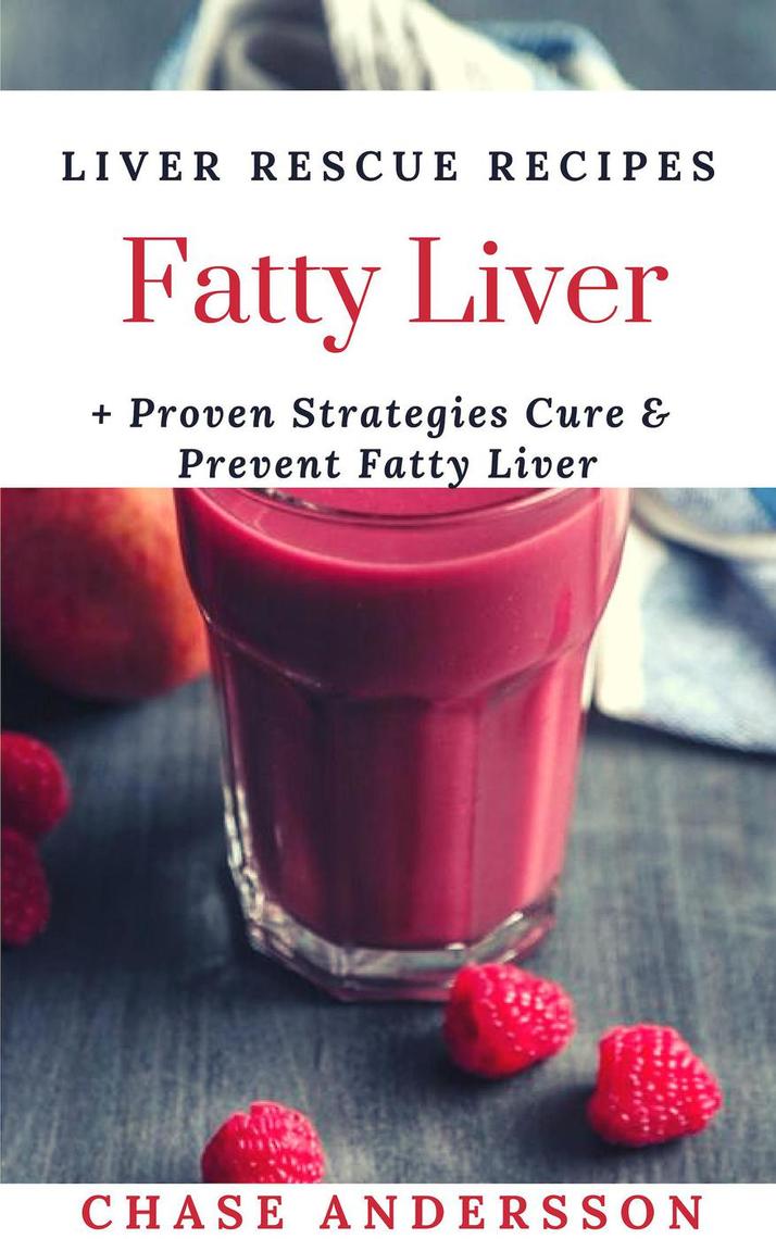 Fatty Liver: Liver Rescue Recipes, Proven Strategies Cure and Prevent ...