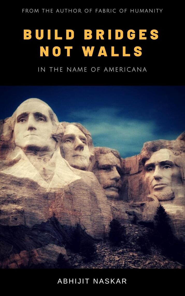 Build Bridges not Walls: In the Name of Americana by Abhijit Naskar ...