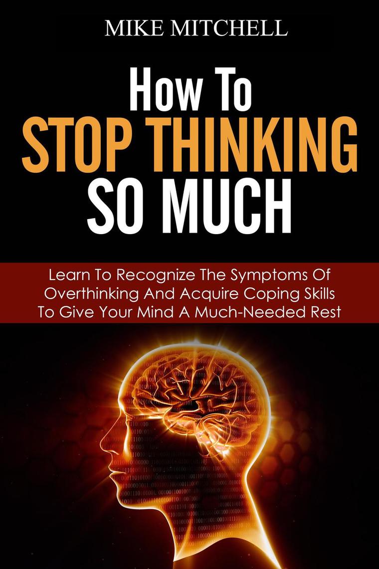 How to Stop Thinking so Much Learn to Recognize the Symptoms of ...