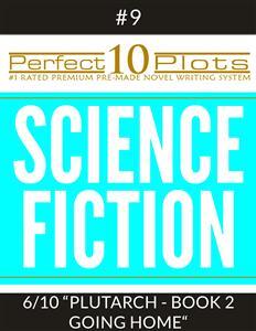Perfect 10 Science Fiction Plots #9-6 "PLUTARCH - BOOK 2 GOING HOME" by ...
