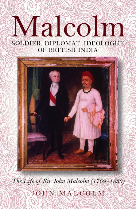 Malcolm – Soldier, Diplomat, Ideologue of British India by Malcolm John, John Malcolm (Ebook ...