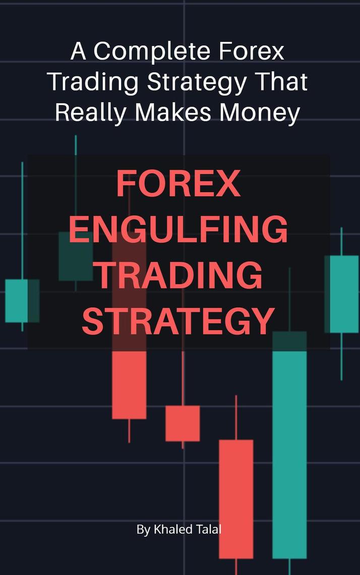 Forex Engulfing Trading Strategy: A Complete Forex Trading Strategy ...