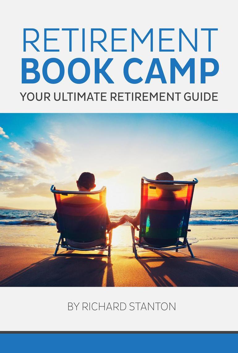 Retirement Book Camp - Your Ultimate Retirement Guide by Richard ...