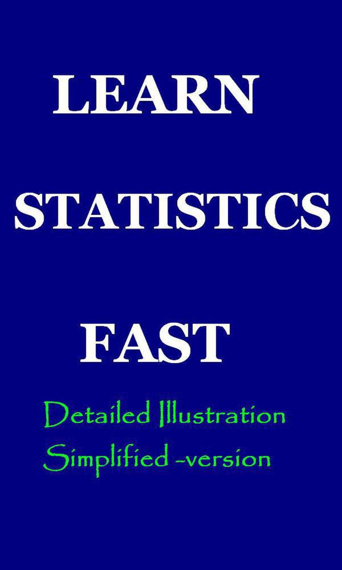 Learn Statistics Fast: A Simplified Detailed Version for Students by ...