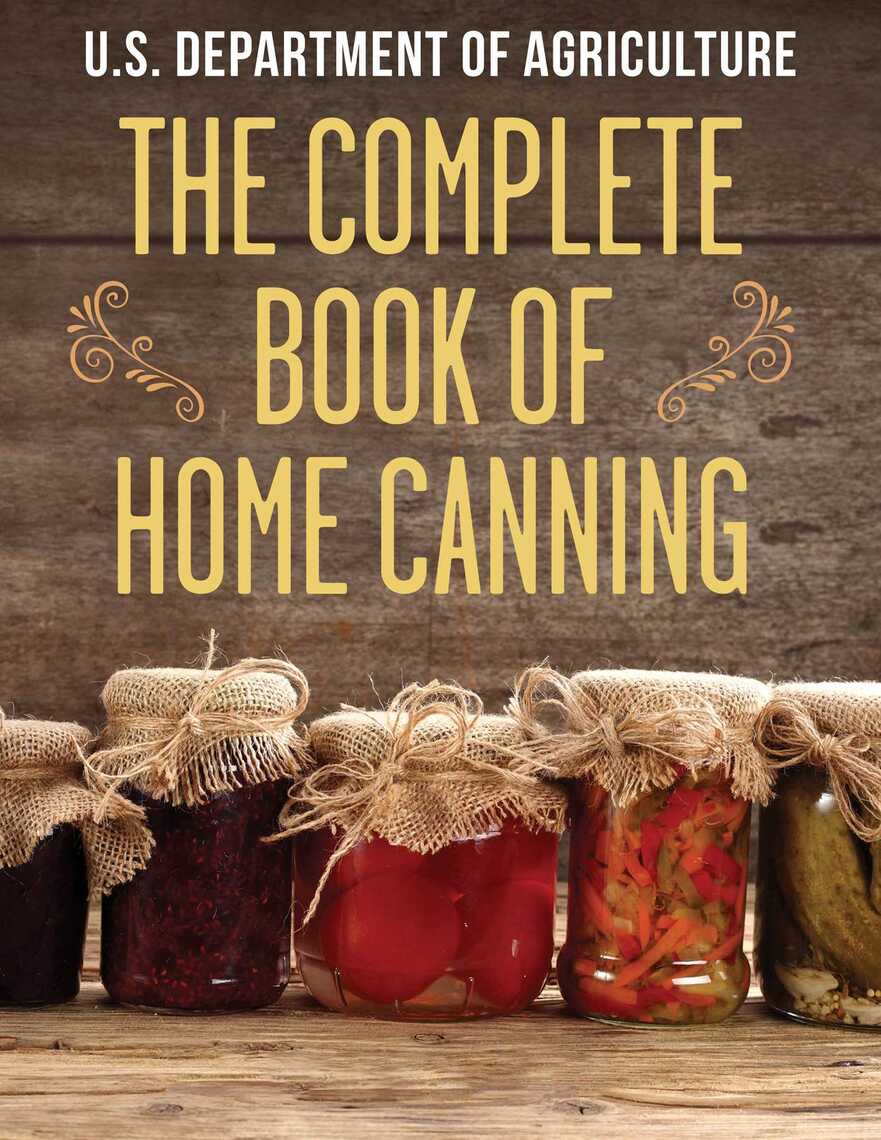 The Complete Book of Home Canning by The United States Department of ...