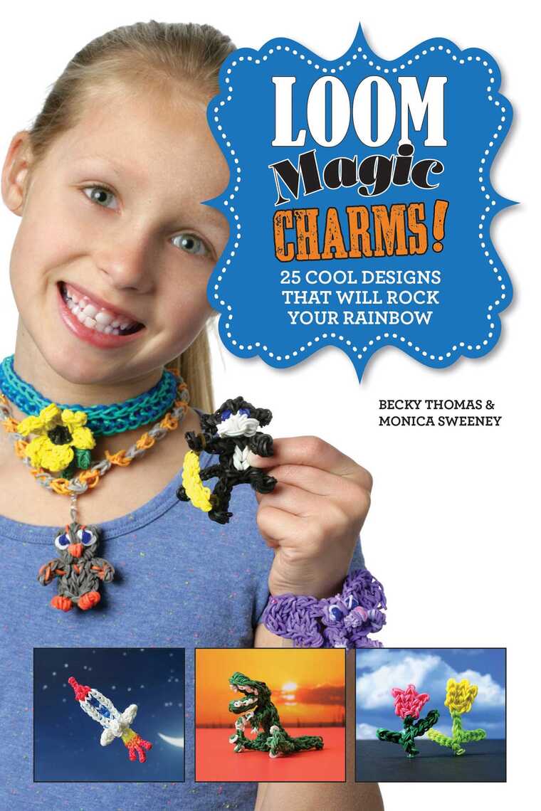 Loom Magic Charms! by Becky Thomas, Monica Sweeney, Neary Alguard ...