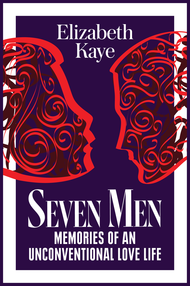 Seven Men: Memories of an Unconventional Love Life by Elizabeth Kaye ...
