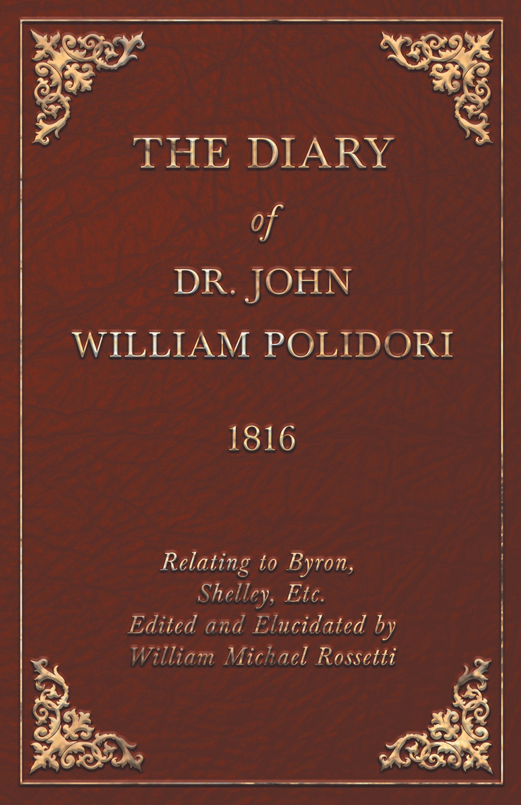 The Diary of Dr. John William Polidori - 1816 - Relating to Byron ...