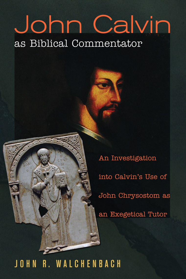 John Calvin as Biblical Commentator by John R. "Jack" Walchenbach ...