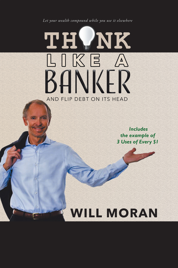 Think Like a Banker: And Flip Debt on Its Head by Will Moran (Ebook ...