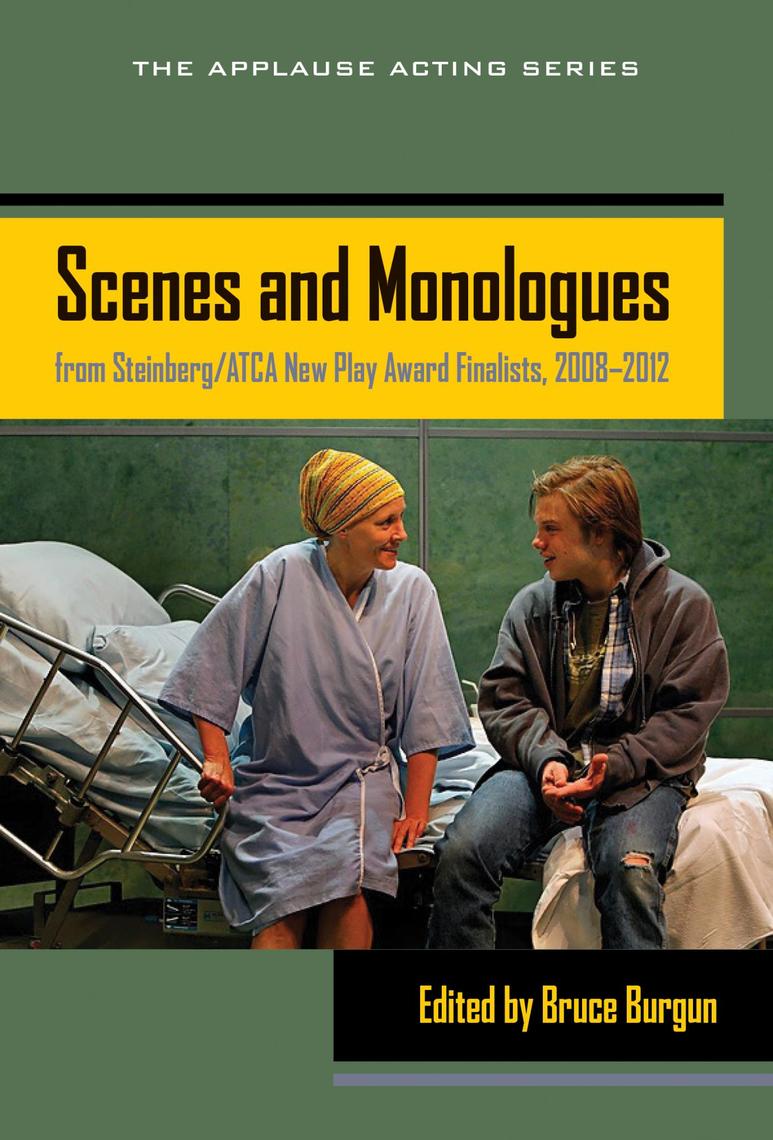 Scenes and Monologues from Steinberg/ATCA New Play Award Finalists, 2008-2012 by Bruce Burgun ...