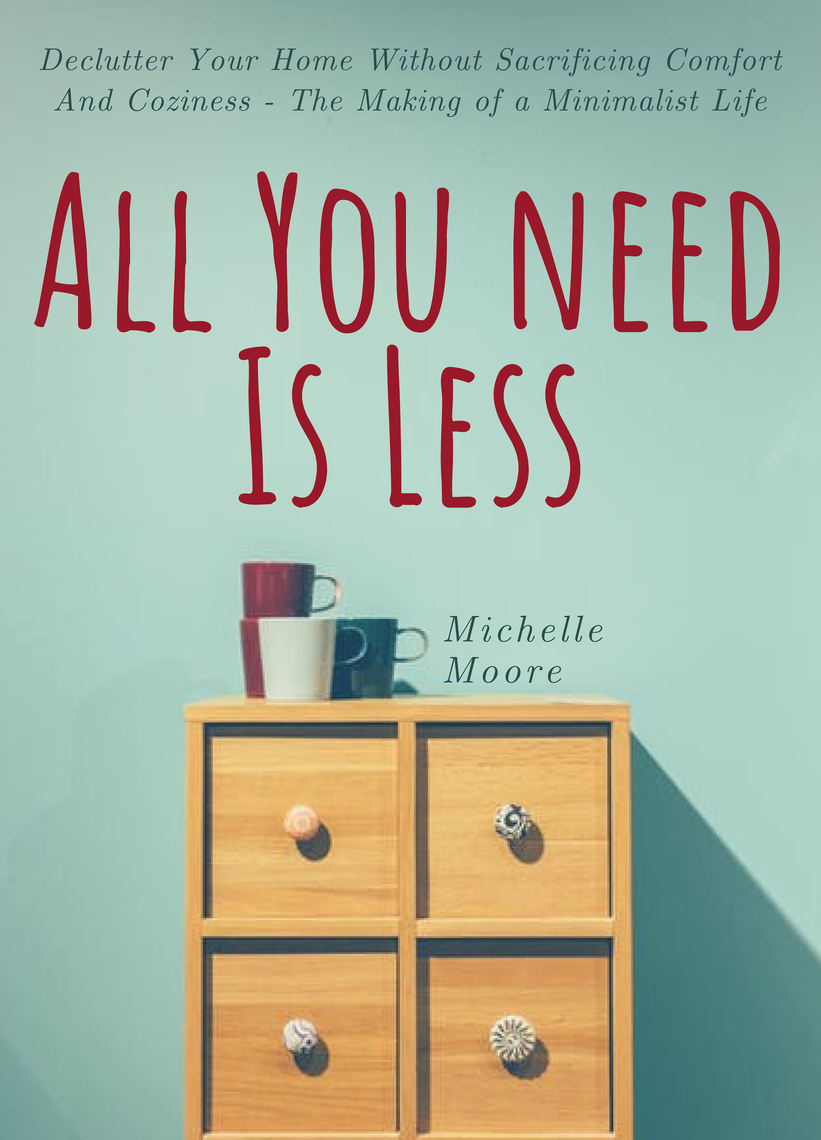 All You Need Is Less by Michelle Moore (Ebook) - Read free for 30 days