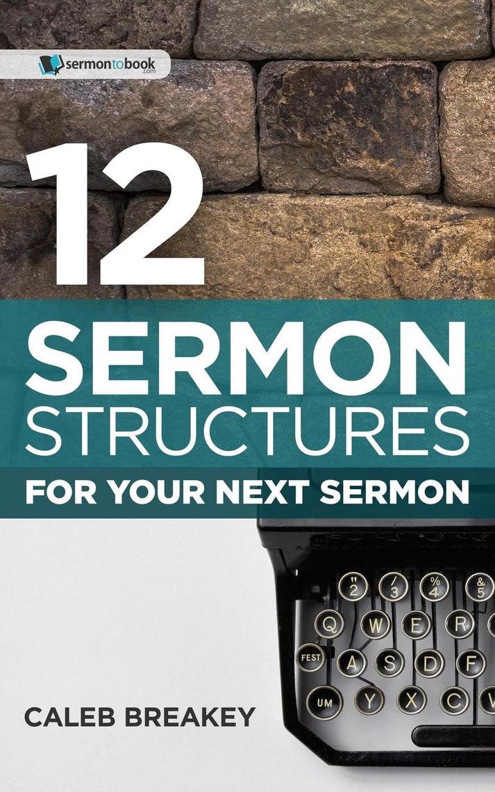 12 Sermon Structures for Your Next Sermon by Caleb Breakey (Ebook ...