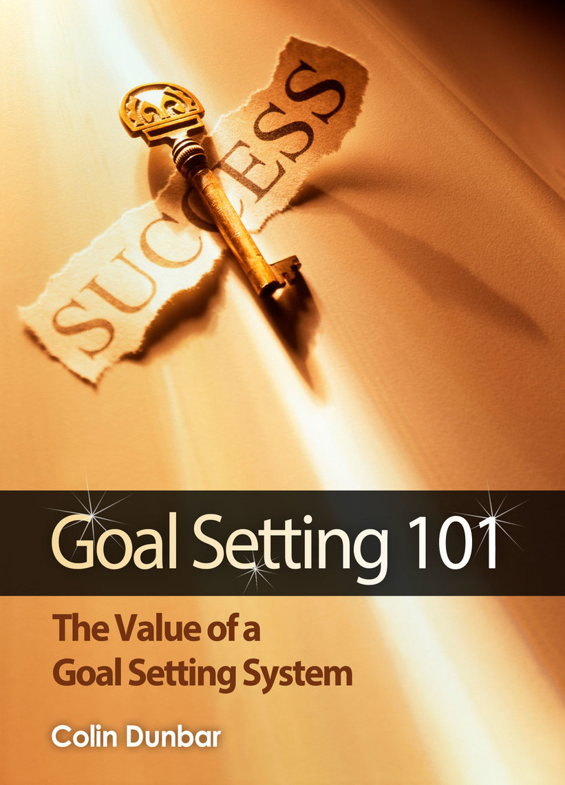 Goal Setting 101: The Value of a Goal Setting System by Colin Dunbar ...