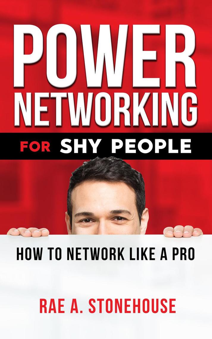 Power Networking For Shy People: How to Network Like a Pro by Rae A. Stonehouse - Ebook | Everand
