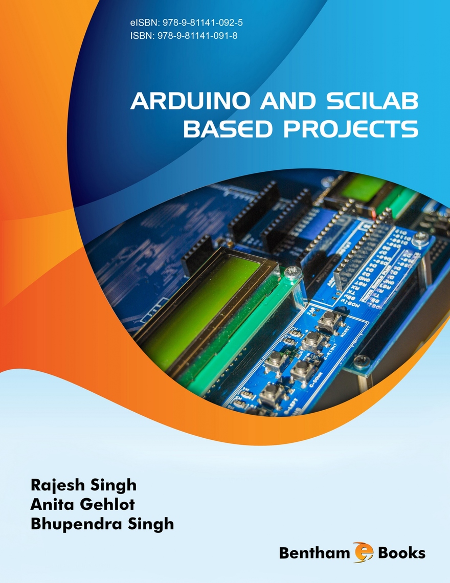 Arduino and Scilab based Projects by Bhupendra Singh, Rajesh Singh, Anita Gehlot (Ebook) - Read ...