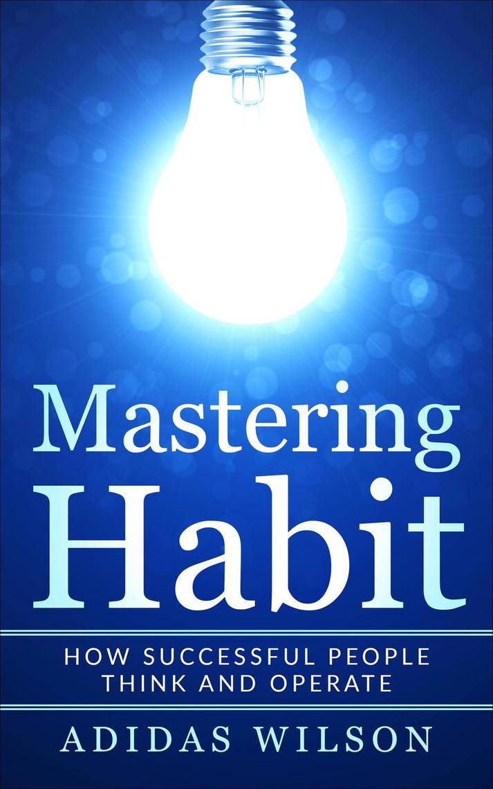 Mastering Habit - How Successful People Think And Operate by Adidas ...