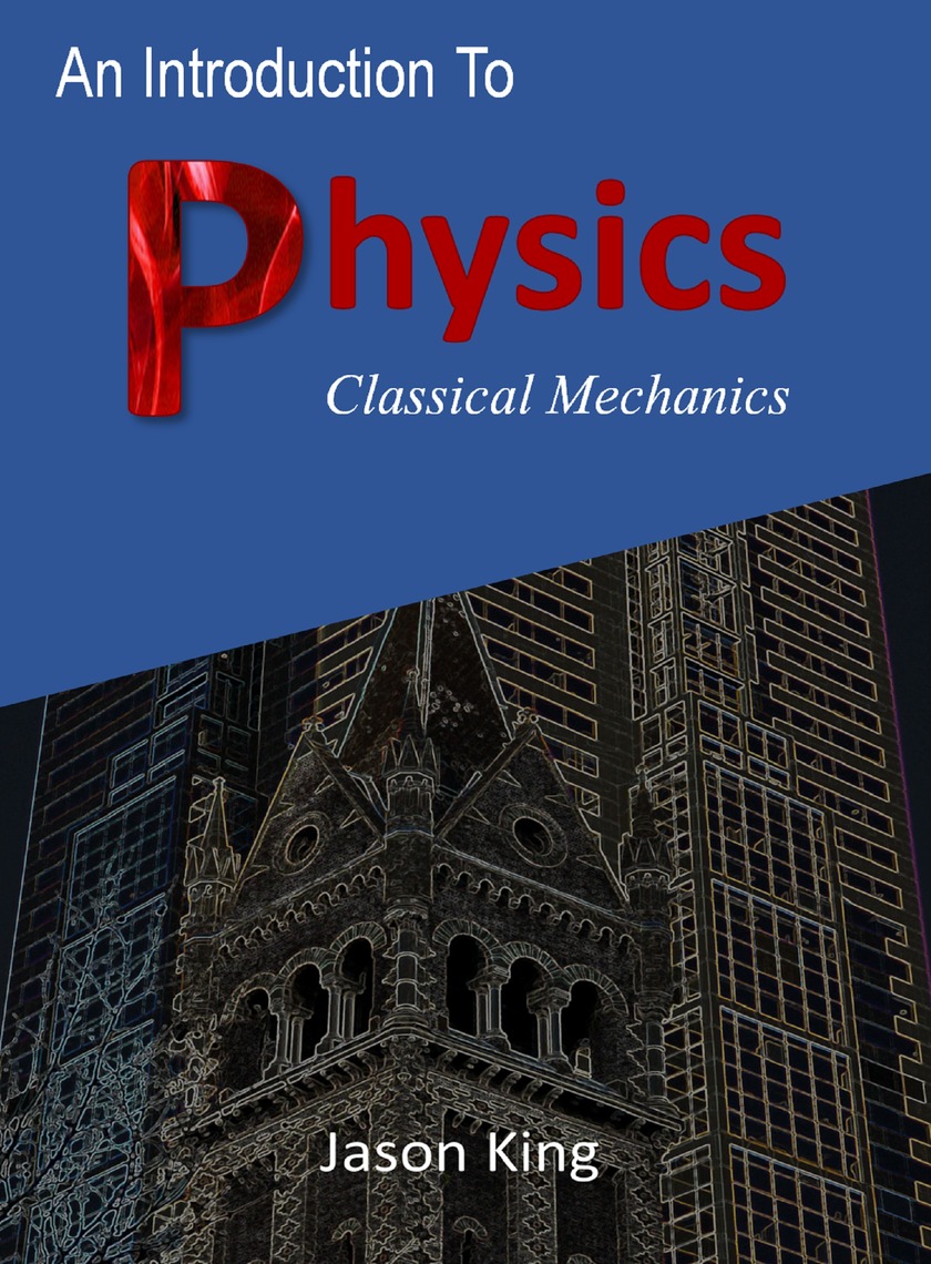 An Introduction To Physics (Classical Mechanics) by Jason King (Ebook) - Read free for 30 days