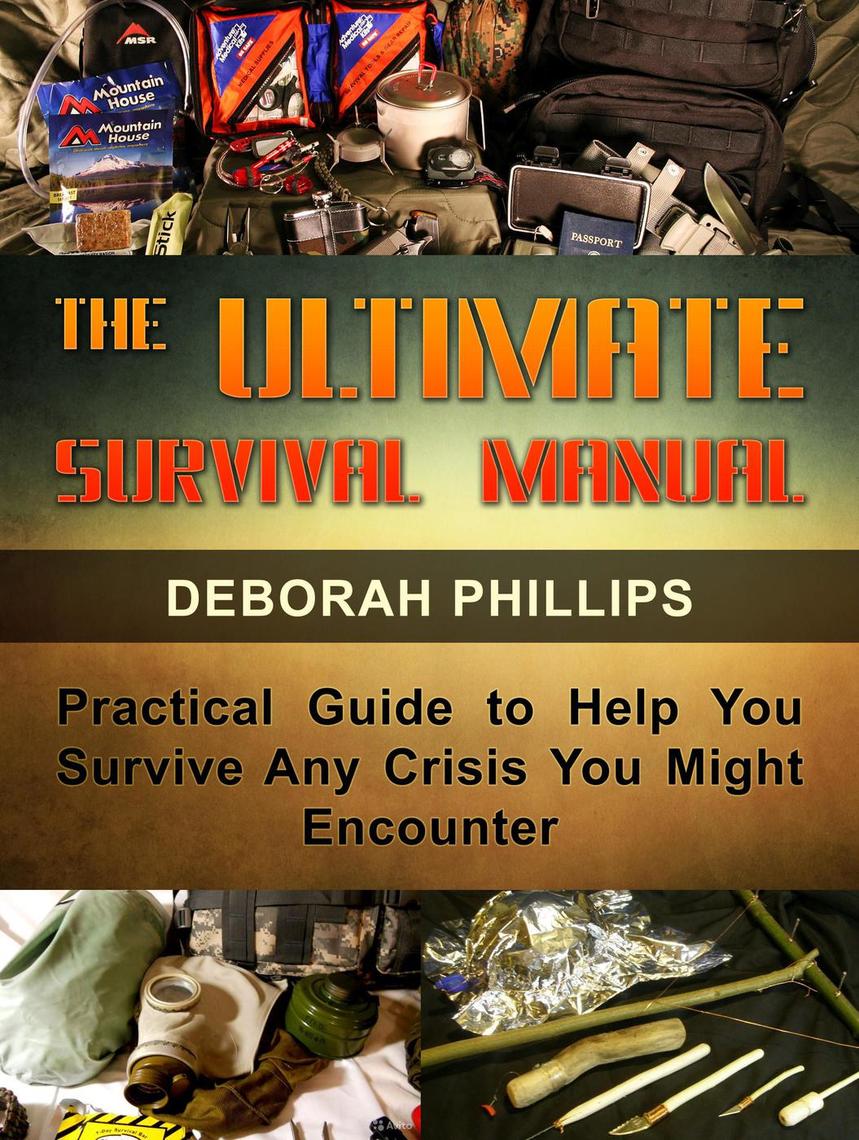 The Ultimate Survival Manual: Practical Guide to Help You Survive Any ...