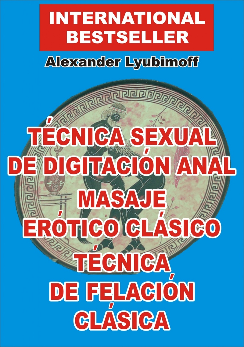 Técnica Sexual de Digitación Anal. Masaje Erótico Clásico. Técnica de Felación Clásica de ...