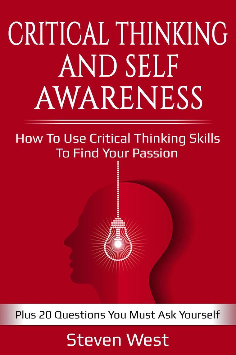 Critical Thinking and Self-Awareness: How to Use Critical Thinking ...
