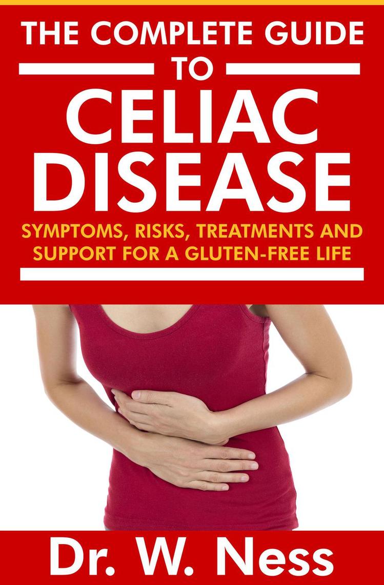 The Complete Guide to Celiac Disease: Symptoms, Risks, Treatments ...