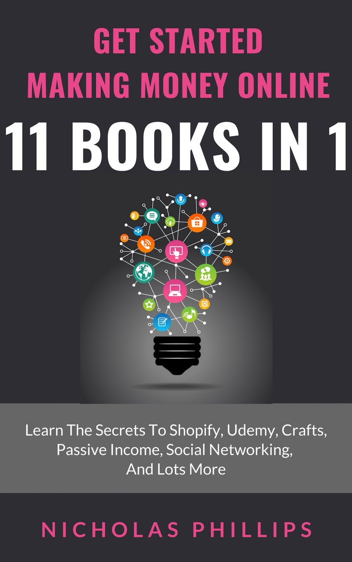 Get Started Making Money Online - 11 Books In 1 by Nicholas Phillips ...