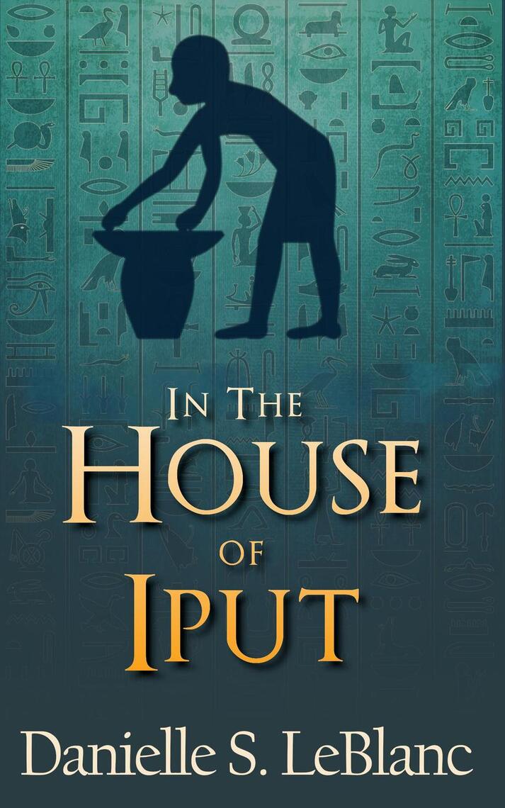 In the House of Iput by Danielle S. LeBlanc (Ebook) - Read free for 30 days