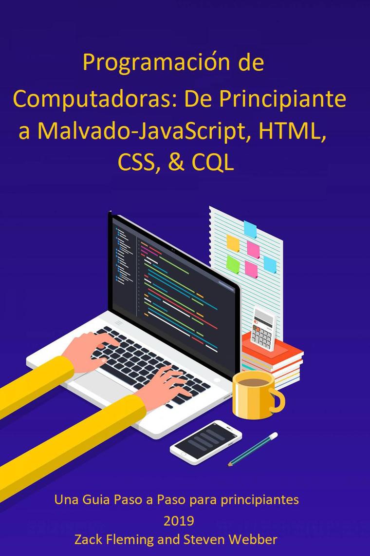 Programación de Computadoras: De Principiante a Malvado—JavaScript, HTML, CSS, & SQL de Zack ...