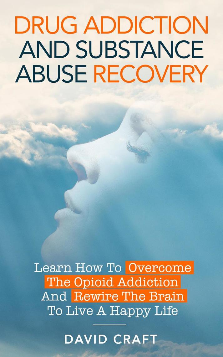 Drug Addiction and Substance Abuse Recovery: Learn How to Overcome the ...