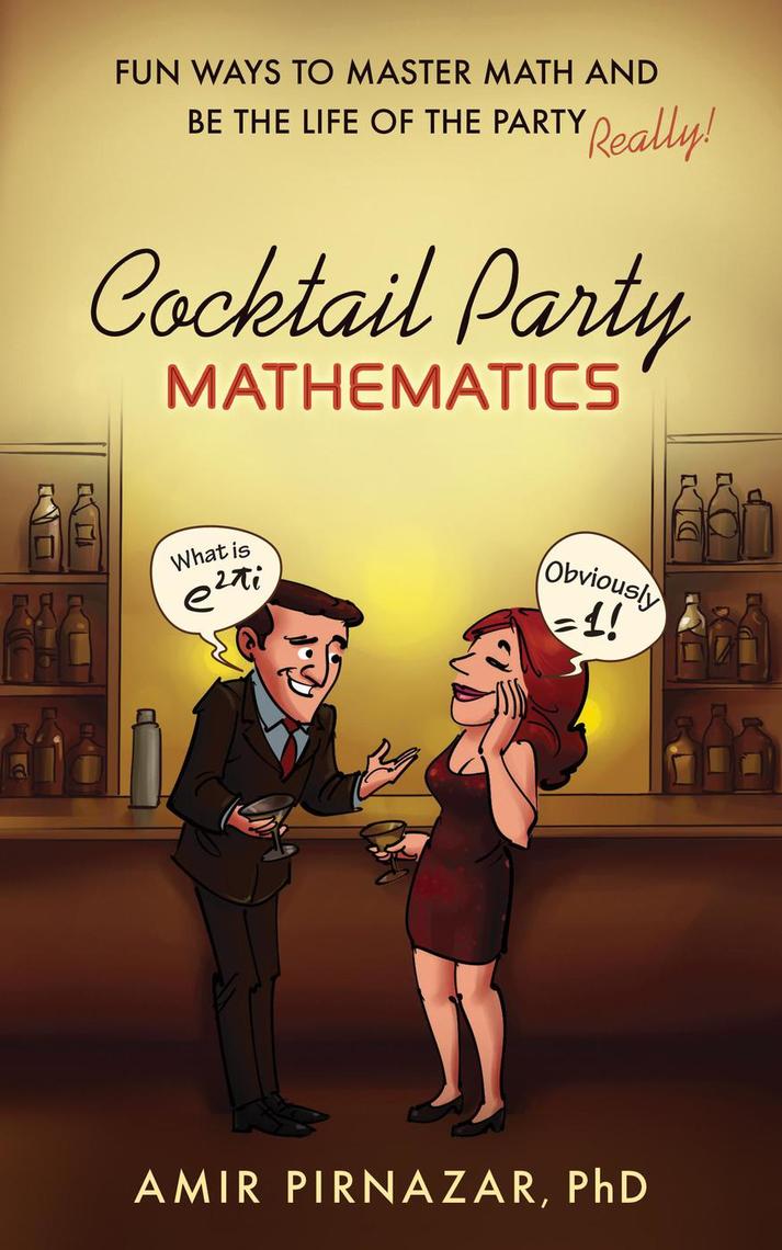 Cocktail Party Mathematics: Fun Ways to Master Math and Be the Life of the Party – Really! by ...